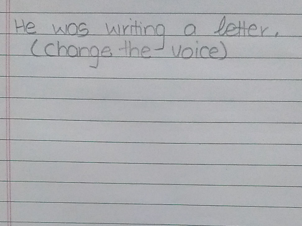 He was writing a letter. (change the voice) | StudyX
