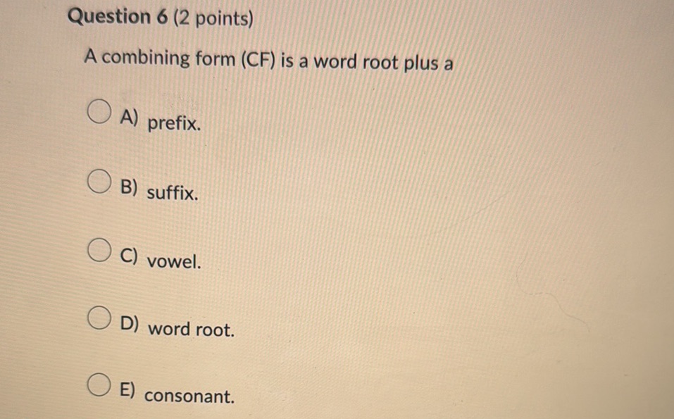 Question 6 (2 points) A combining form (CF) | StudyX