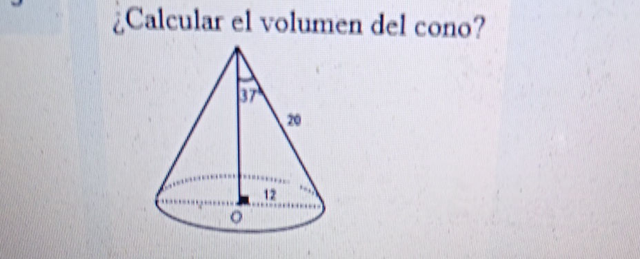 ¿Calcular el volumen del cono? Given a cone | StudyX