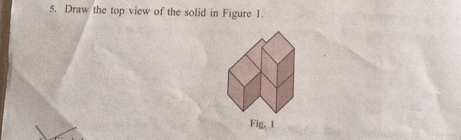 5. Draw the top view of the solid in Figure | StudyX