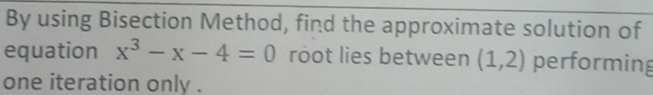 By using Bisection Method, find the | StudyX