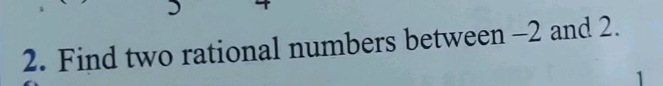 2. Find two rational numbers between -2 and | StudyX