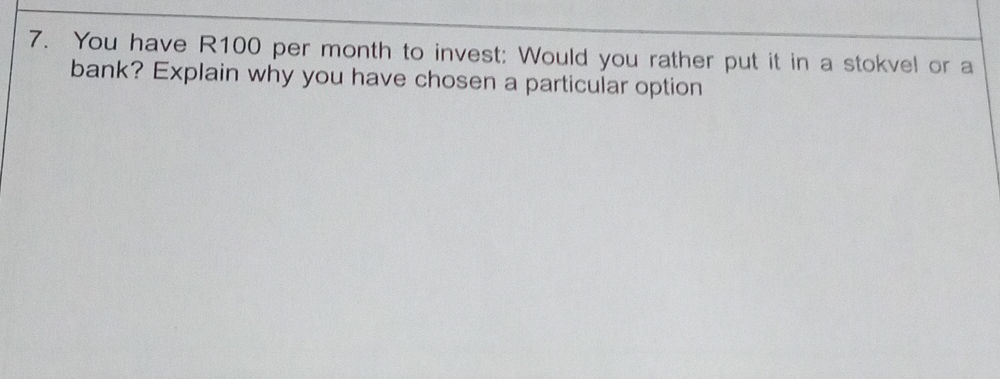7. You have R100 per month to invest: Would | StudyX
