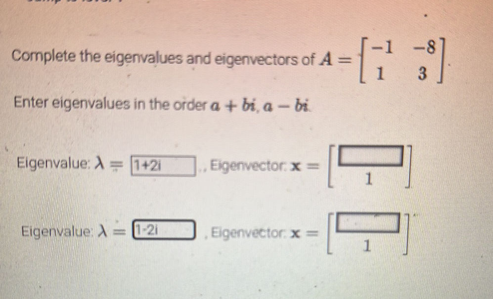Complete the eigenvalues and eigenvectors of | StudyX