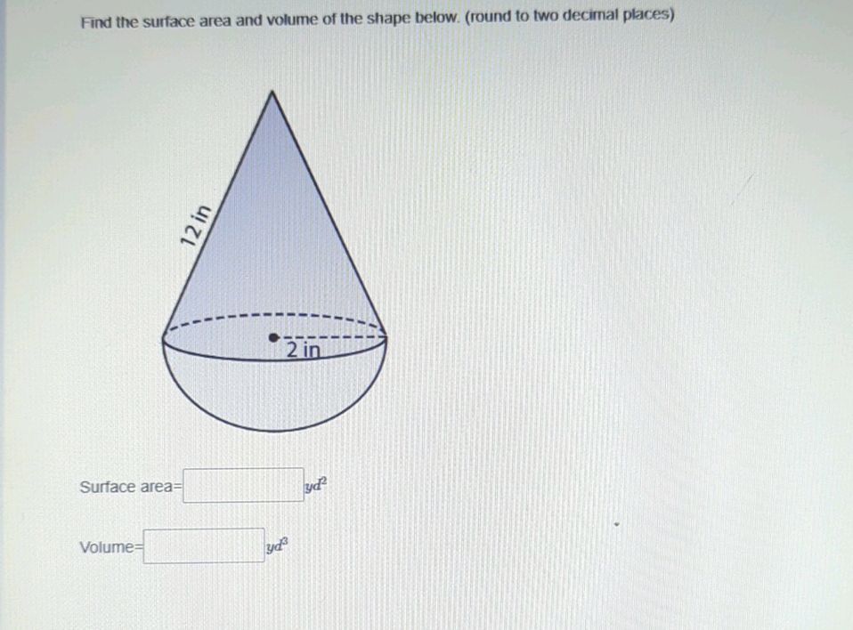 Find the surface area and volume of the | StudyX