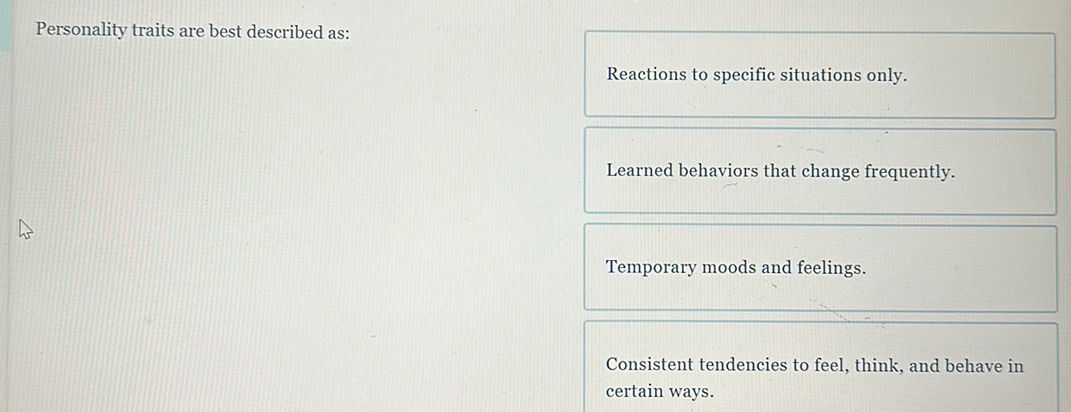 Personality traits are best described as: | StudyX