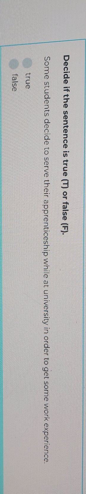 Decide if the sentence is true (T) or false | StudyX