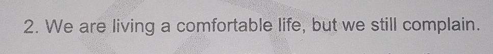 We are living a comfortable life, but we