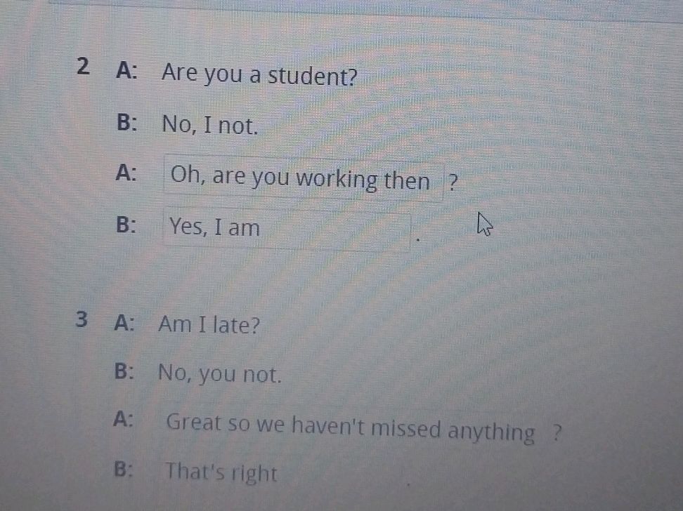 2 A: Are you a student? B: No, I not. A: Oh, | StudyX