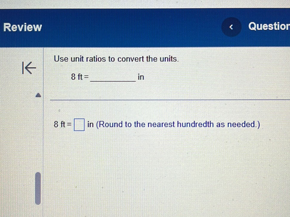 Use unit ratios to convert the units. 8 ft | StudyX