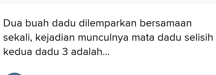 Dua buah dadu dilemparkan bersamaan sekali, | StudyX