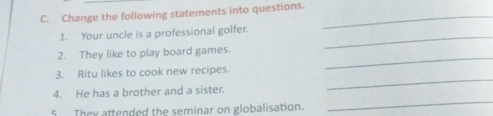 C. Change the following statements into | StudyX