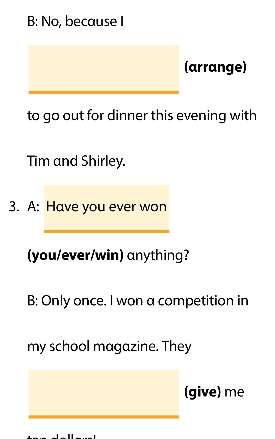 B: No, because I (arrange) to go out for | StudyX