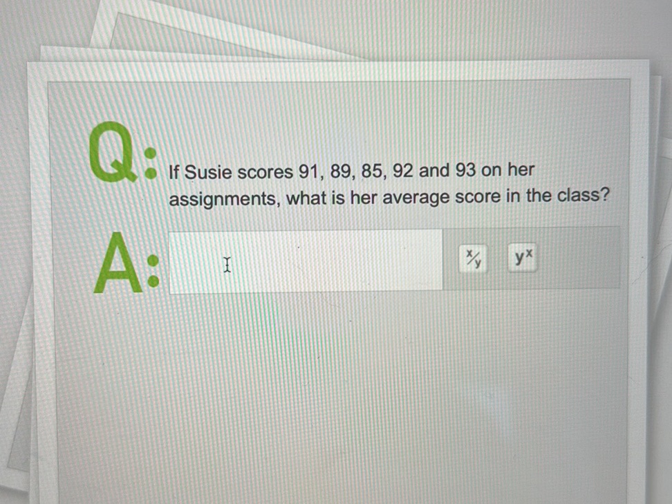 If Susie scores 91, 89, 85, 92 and 93 on her | StudyX