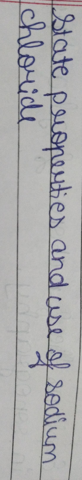 State properties and uses of sodium chloride. | StudyX