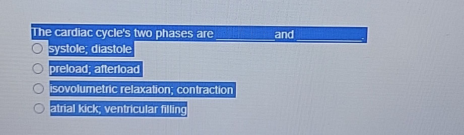 The cardiac cycle's two phases are ______ | StudyX