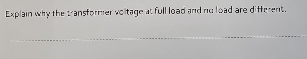 Explain why the transformer voltage at full | StudyX