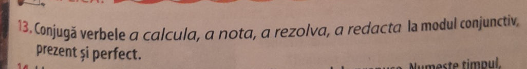 13. Conjugă verbele a calcula, a nota, a | StudyX