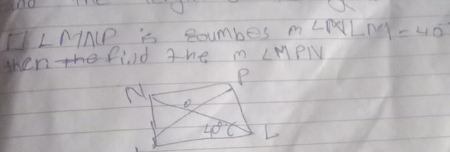 LMNP is a rhombus, $m PLM = 40^ $, then | StudyX