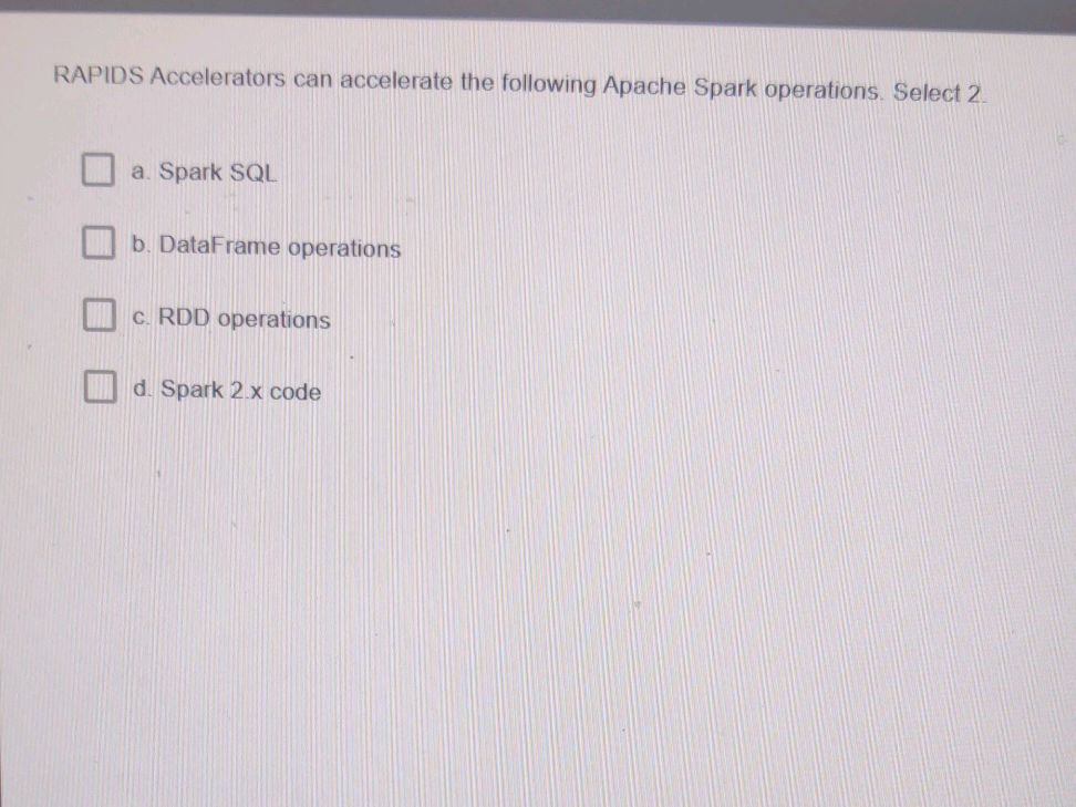 RAPIDS Accelerators can accelerate the | StudyX