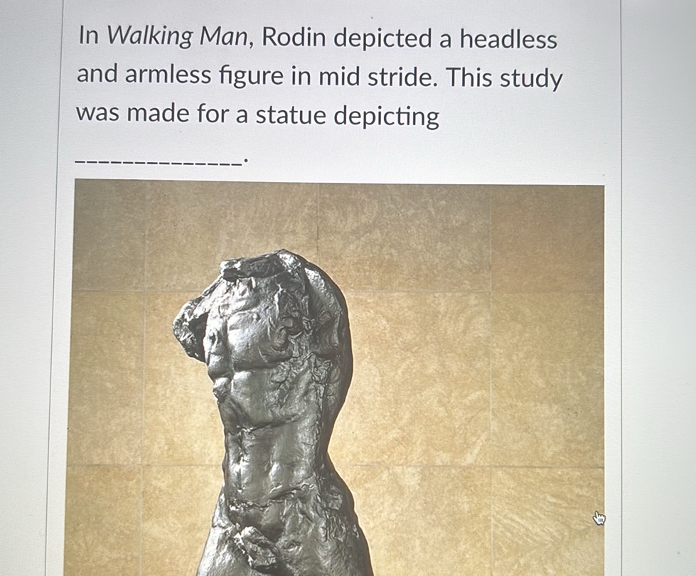 In Walking Man, Rodin depicted a headless | StudyX
