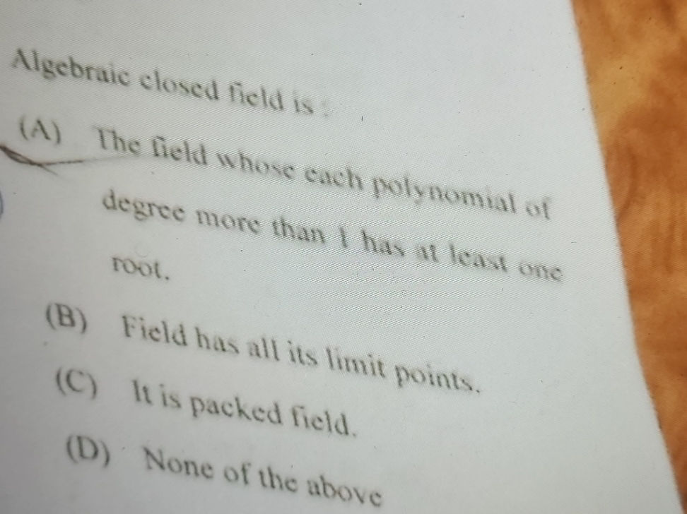 Algebraic closed field is: (A) The field | StudyX