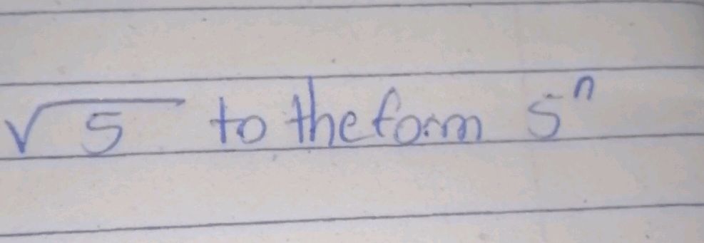 Convert square root of 5 to 5 raised to a | StudyX