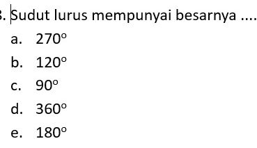Sudut lurus mempunyai besarnya .... a. 270° | StudyX