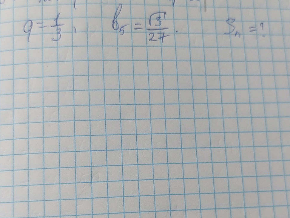 Given $q = {1}{3}$ and $b_5 = { {3}}{27}$, | StudyX