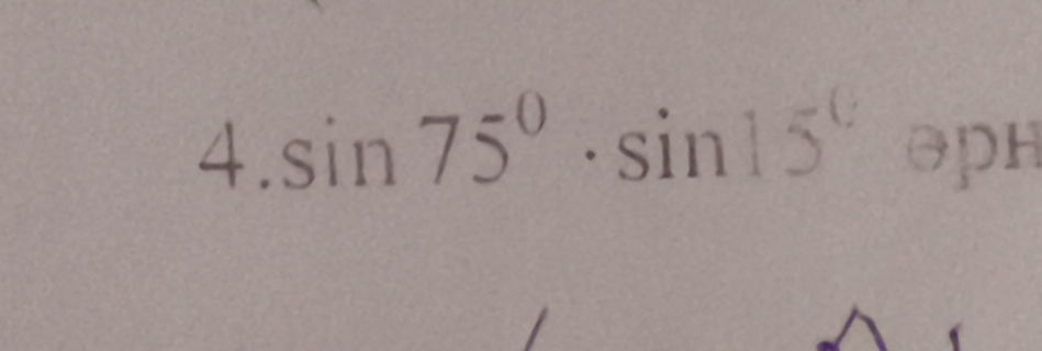 Calculate 4 * sin(75°) * sin(15°) | StudyX
