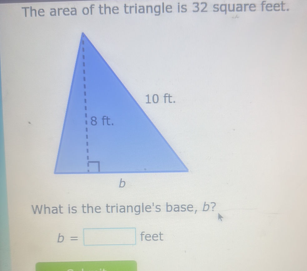 The area of the triangle is 32 square feet. | StudyX