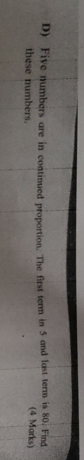 D) Five numbers are in continued proportion. | StudyX