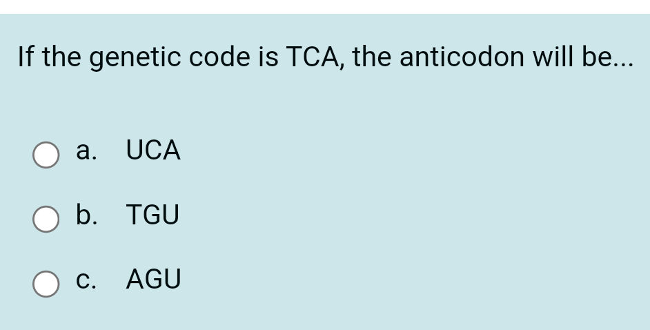 If the genetic code is TCA, the anticodon | StudyX