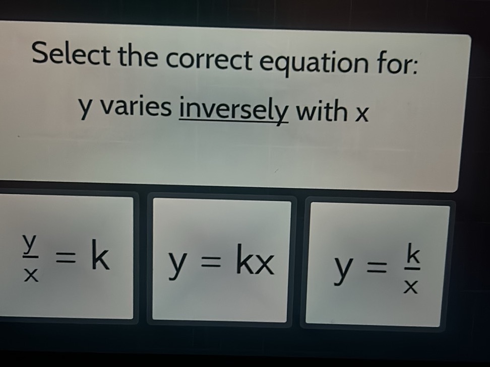 Select the correct equation for: y varies | StudyX