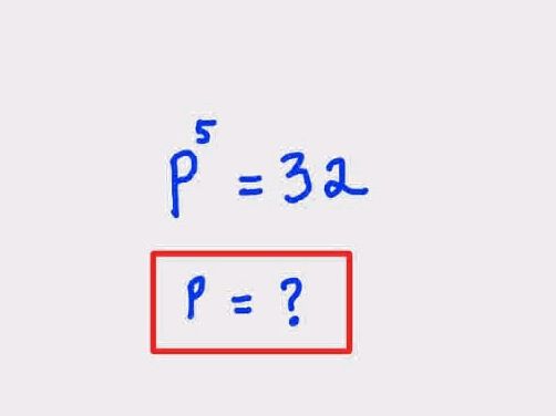 Solving for p in the equation p^5 = 32 | StudyX