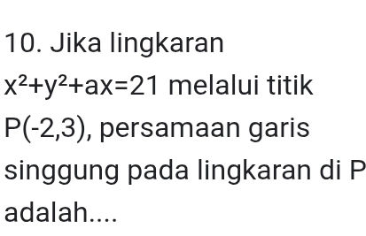 10. Jika lingkaran $x^2 + y^2 + ax = 21$ | StudyX