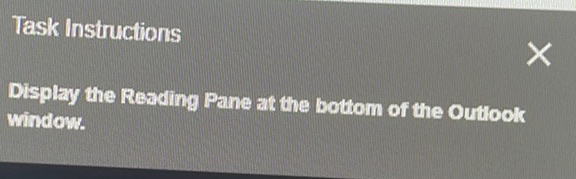 Display the Reading Pane at the bottom of | StudyX