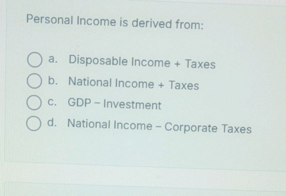 Personal Income is derived from: a. | StudyX