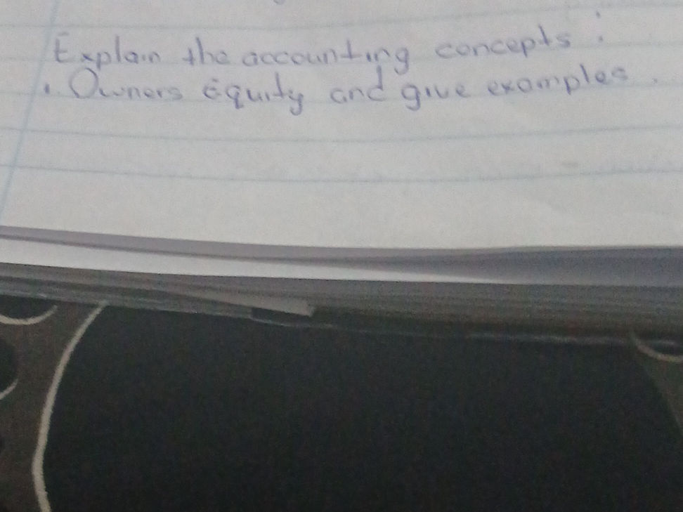Explain the accounting concepts: 1. Owners | StudyX