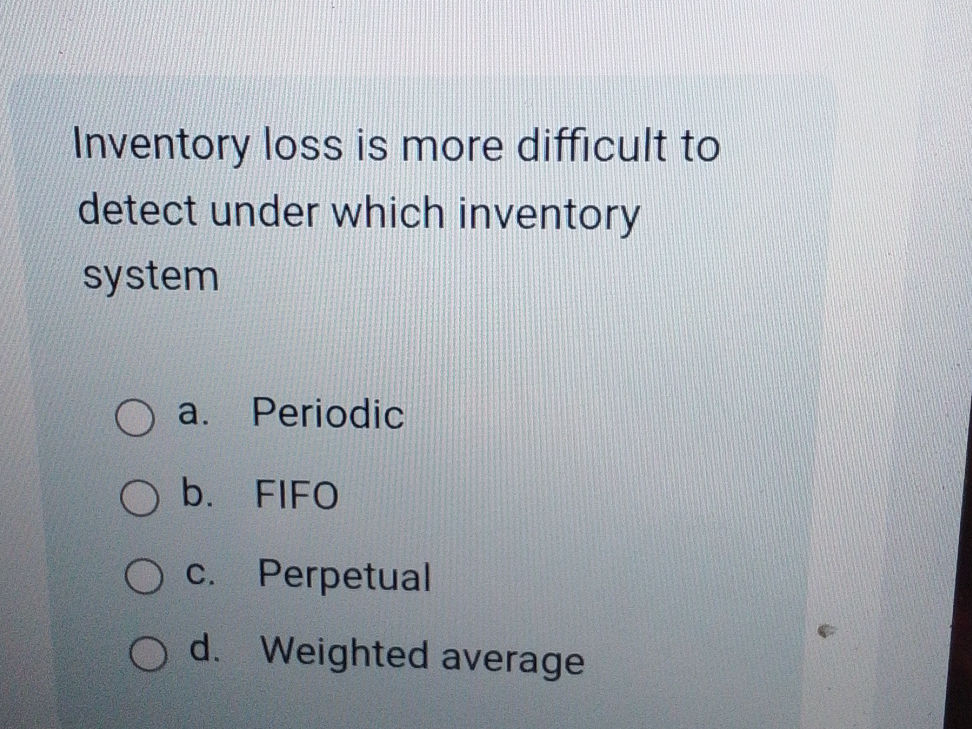 Inventory loss is more difficult to detect | StudyX