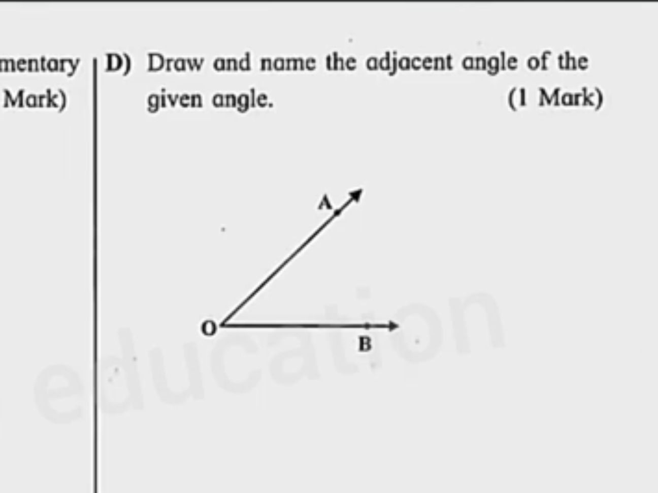D) Draw and name the adjacent angle of the | StudyX