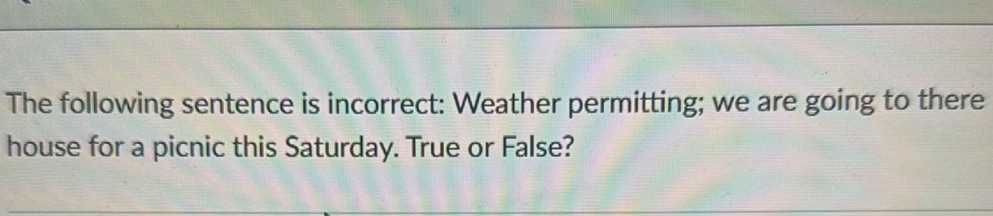 The following sentence is incorrect: Weather | StudyX