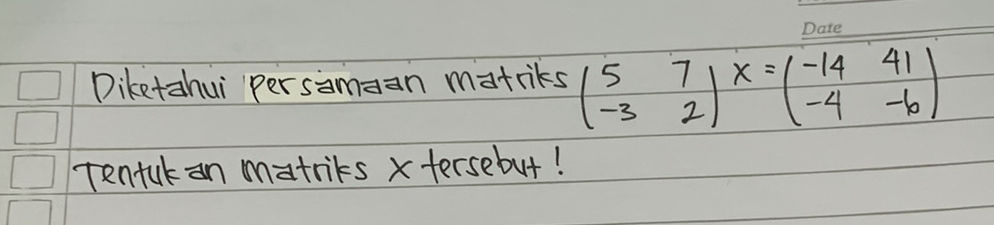 Diketahui persamaan matriks $ 5 7 -3 | StudyX