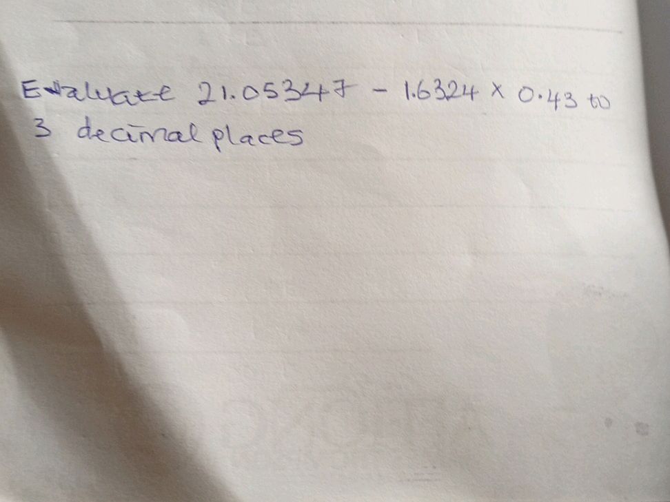 Evaluate 21.05347 - 1.6324 x 0.43 to 3