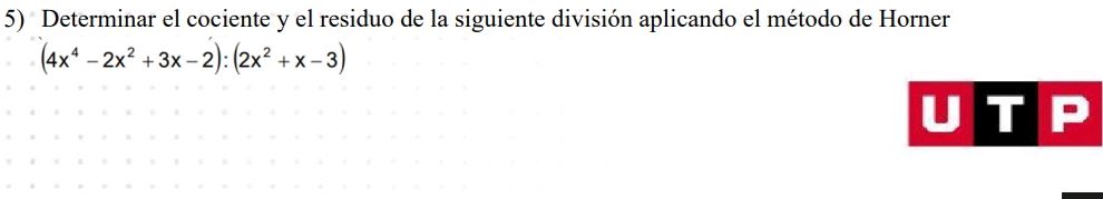 5) Determinar el cociente y el residuo de la | StudyX