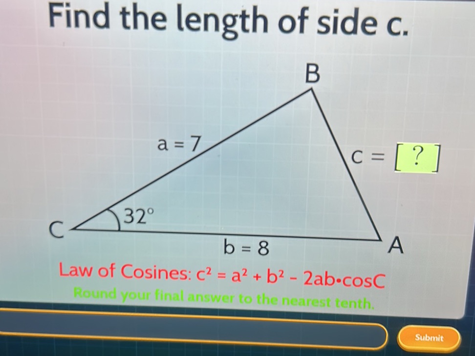 Find the length of side c. Given: a = 7, b | StudyX