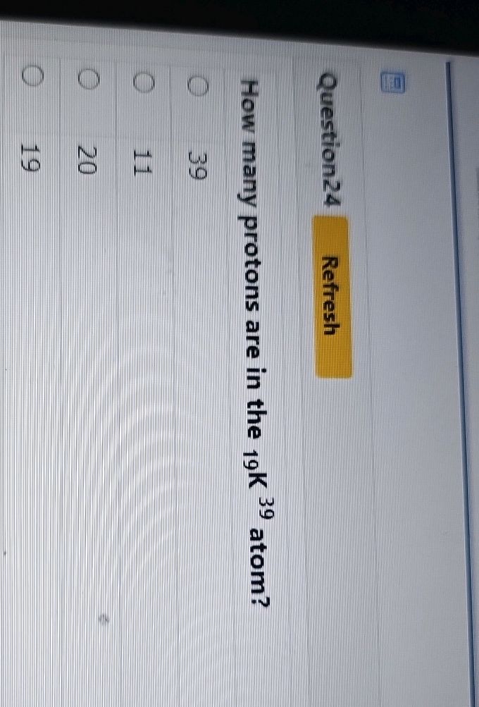 How many protons are in the $^{19}K^{39}$ | StudyX