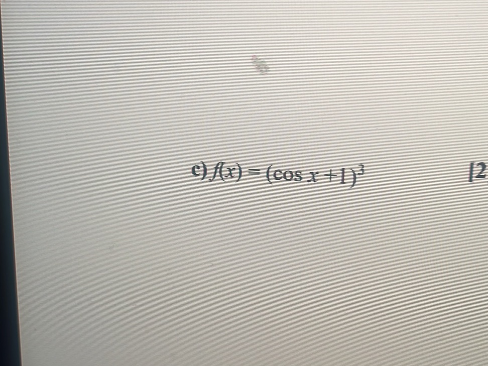 Derivative of (cos x + 1)^3 | StudyX