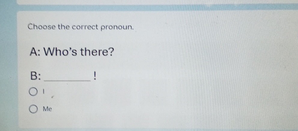 Choose the correct pronoun. A: Who's there? | StudyX