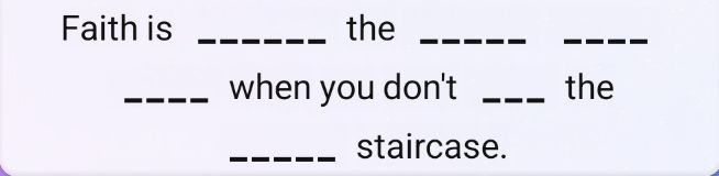 Faith is ____ the ____ ____ ____ when you | StudyX